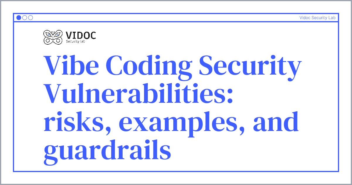 Vibe Coding Security Vulnerabilities: risks, examples, and guardrails - Vidoc Security Lab